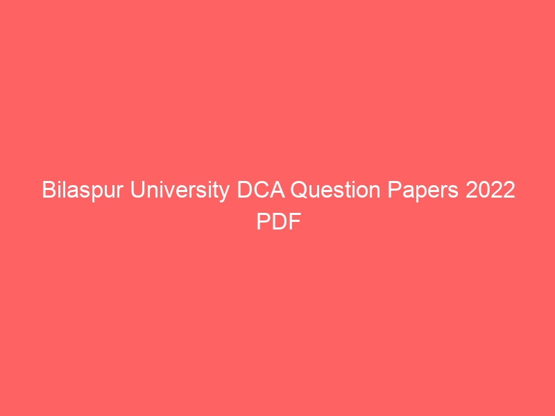 Bilaspur University DCA Question Papers 2022 PDF - ABVV Previous Year
